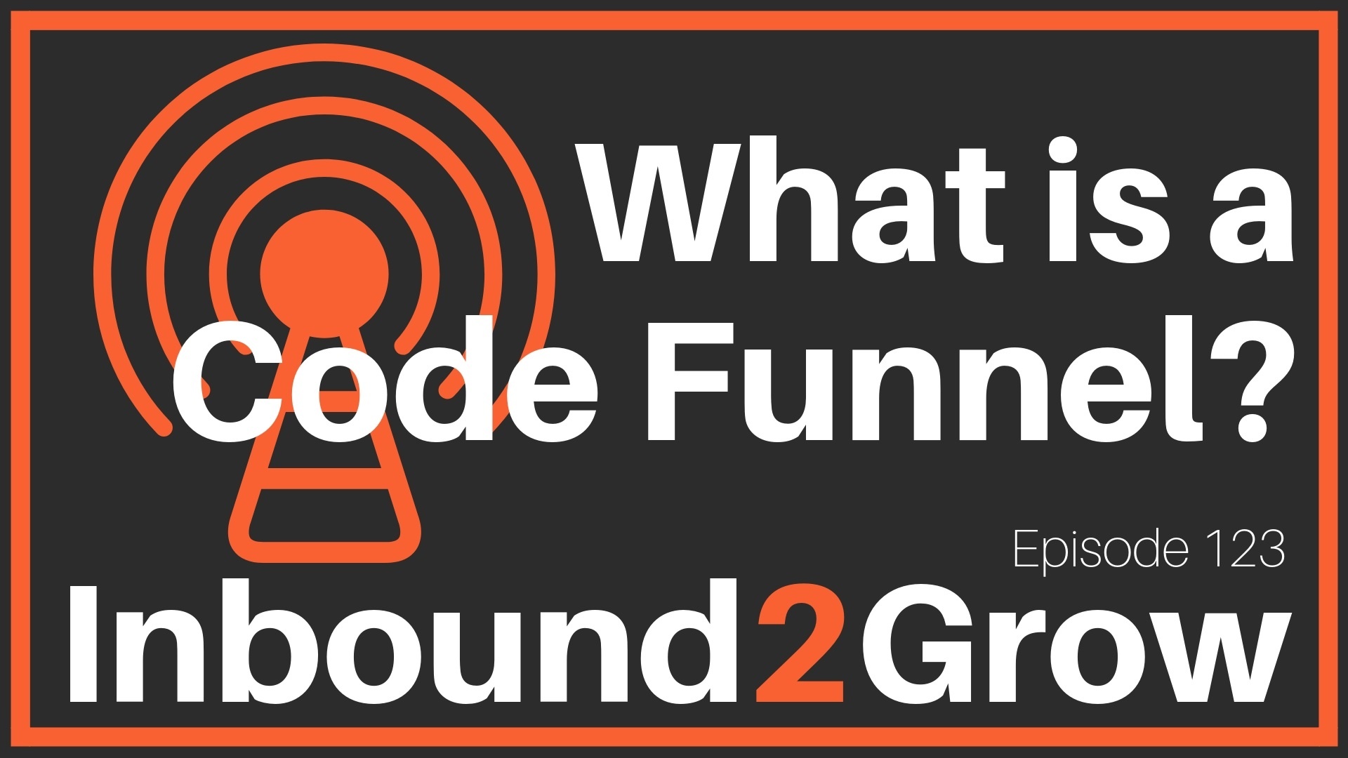 Episode 123: What is a Code Funnel?