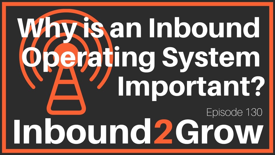 Episode 130: Why is an Inbound Operating System Important?