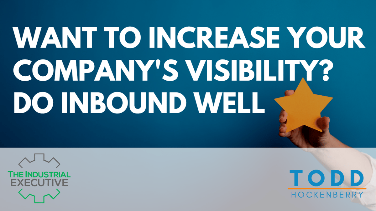 Want to increase your company's visibility? Do inbound well.